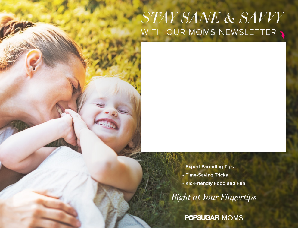 Sign Up For Our Moms Newsletter For Parenting Tips and More | POPSUGAR ...