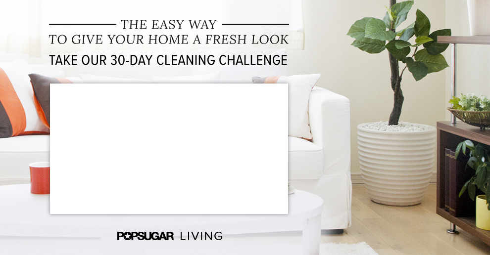 Take Our 30-Day Cleaning Challenge | POPSUGAR Home