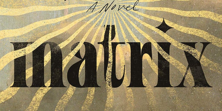 Matrix by Lauren Groff Review | POPSUGAR Entertainment