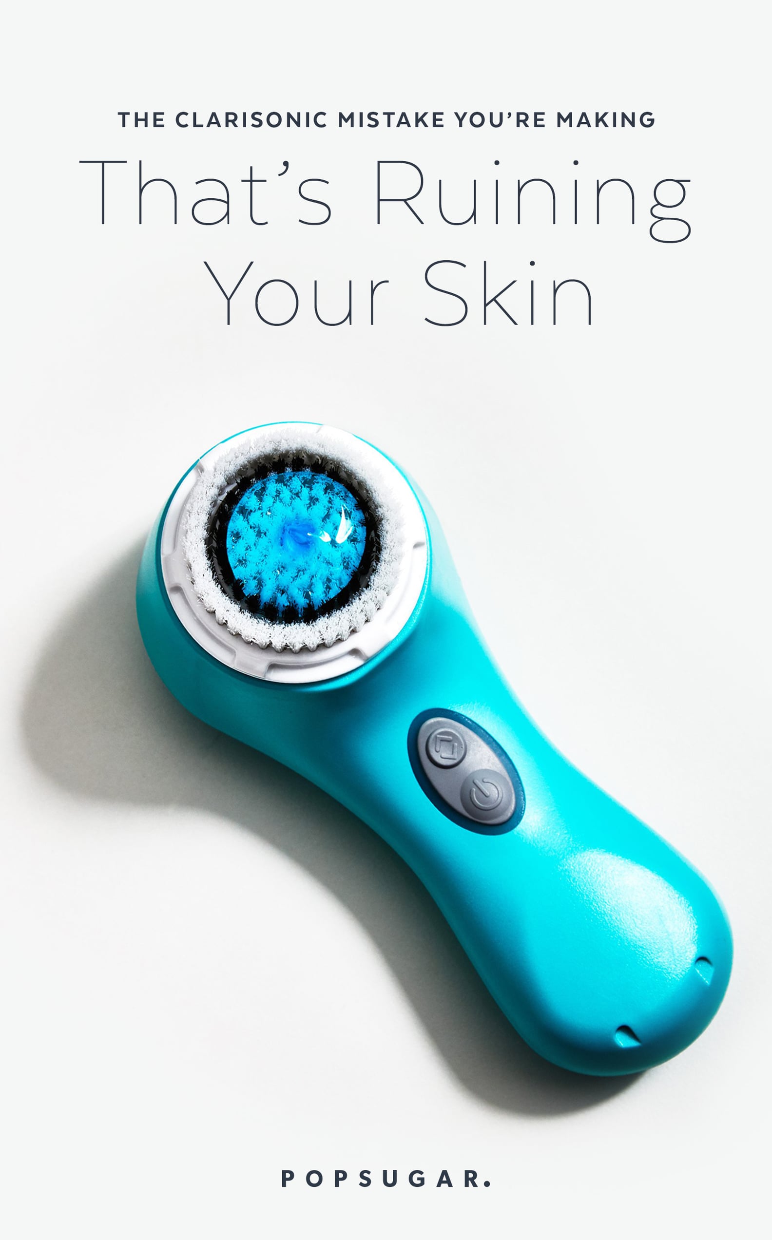 10 Clarisonic Skin-Care Tips Everyone Should Know | PS Beauty