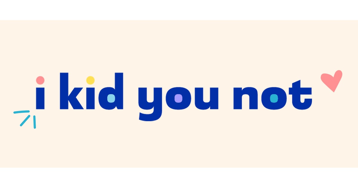 I Kid You Not Series | POPSUGAR Family