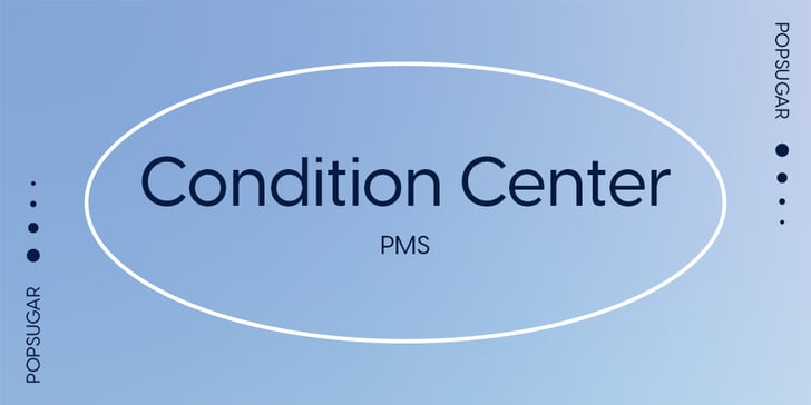 PMS: Symptoms, Causes, and Treatments | POPSUGAR Fitness