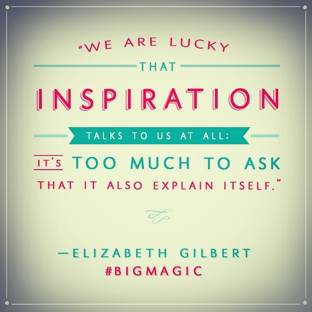 Quotes From Elizabeth Gilbert's Big Magic | PS Smart Living