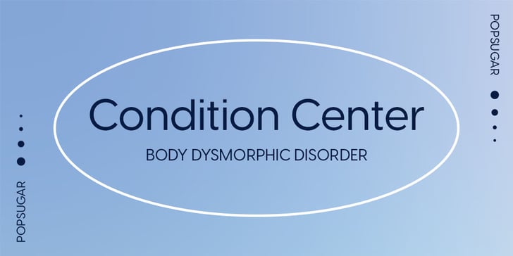 Body Dysmorphic Disorder: Symptoms, Causes, Treatment | POPSUGAR Fitness