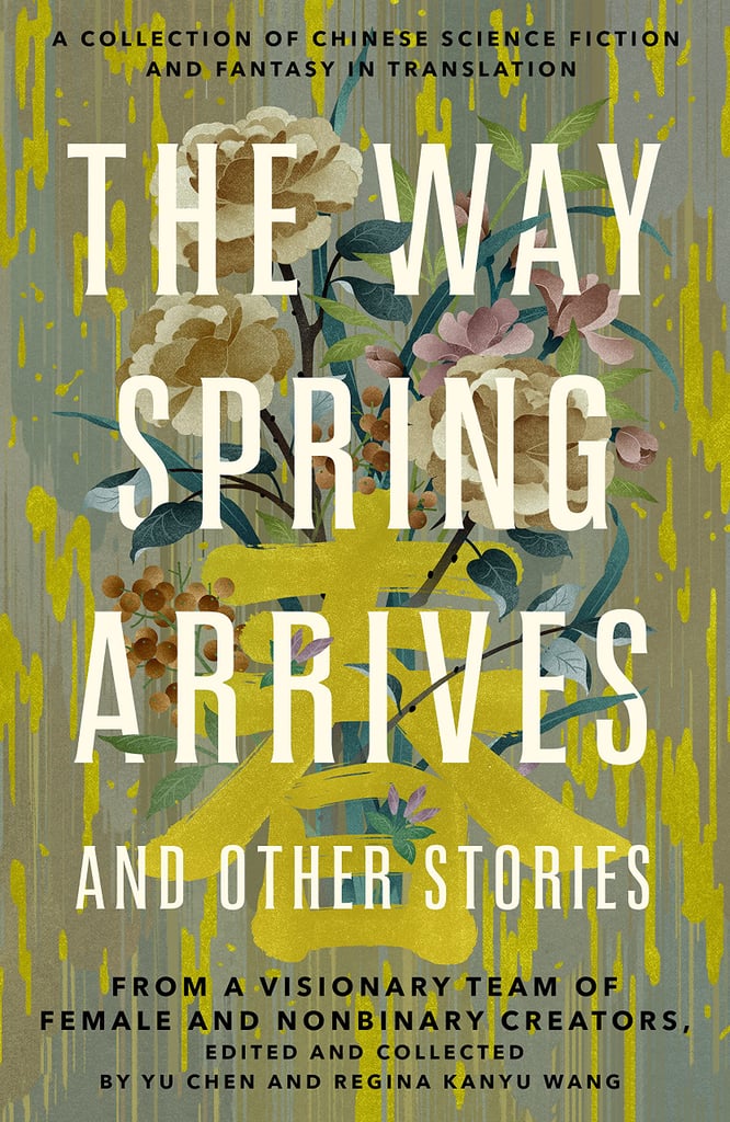 "The Way Spring Arrives and Other Stories" Edited by Yu Chen and Regina ...