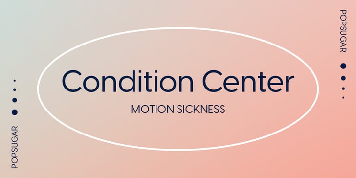 Motion Sickness: Symptoms, Causes, Treatment | POPSUGAR Fitness