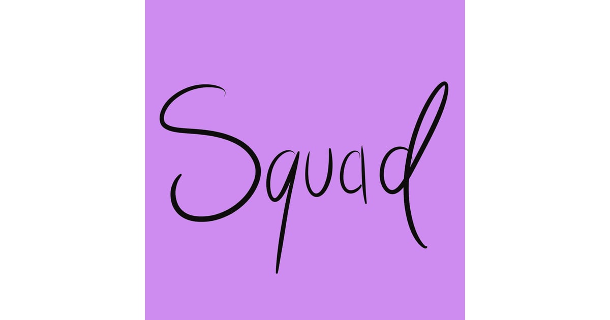 Squad Slang Terms To Stop Using POPSUGAR Tech Photo 8 squad-slang-terms-to-stop-using-popsugar-tech-photo-8