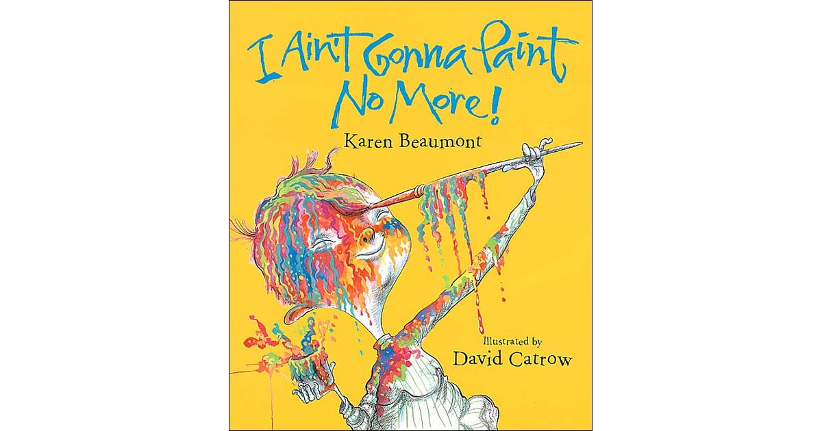 I Ain't Gonna Paint No More! | Children's Books Recommended by Teachers ...
