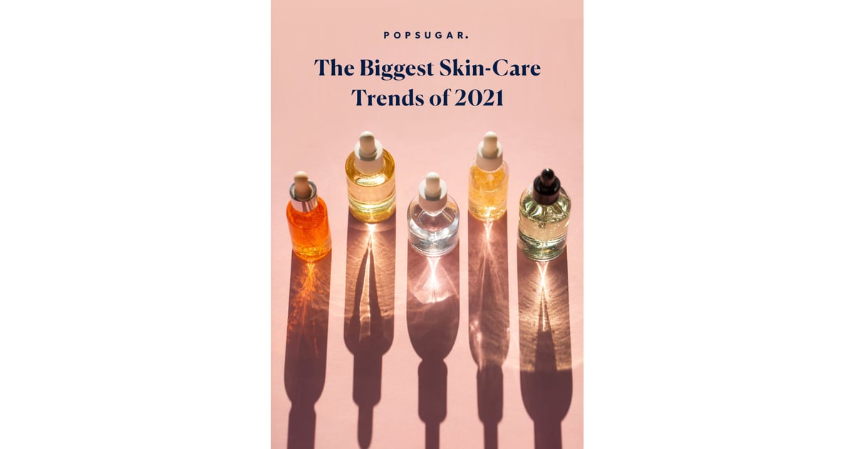 The Biggest Skin Care Trends Of 2021 According To Experts Popsugar