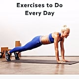 Exercises to Do Every Day | POPSUGAR Fitness