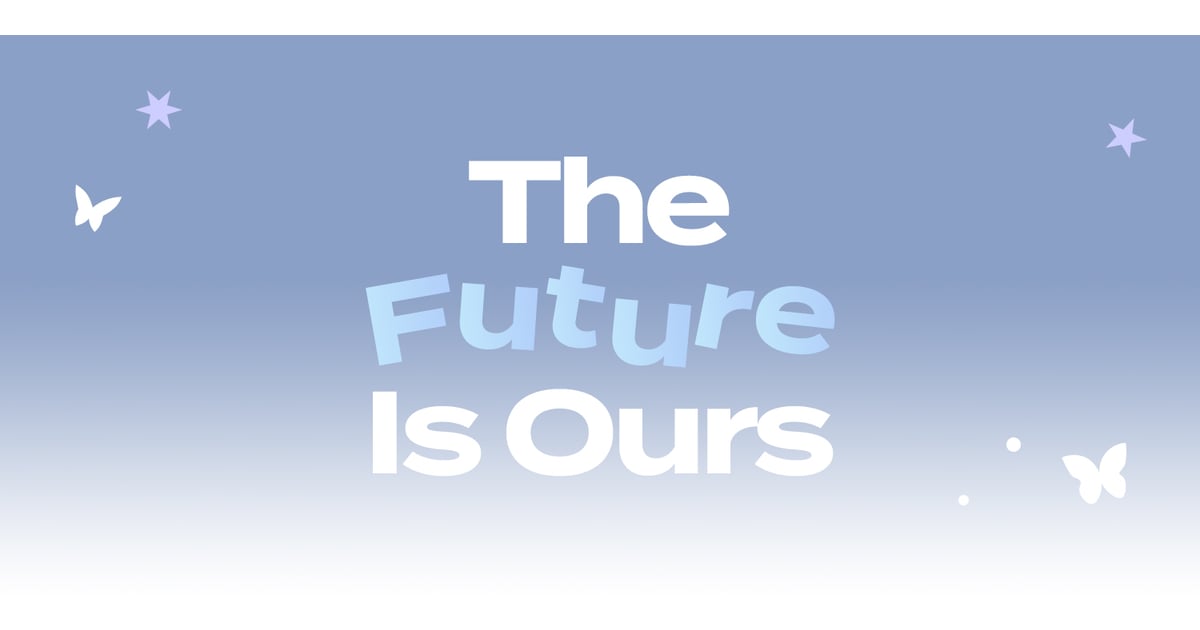 The Future Is Ours | POPSUGAR Latina