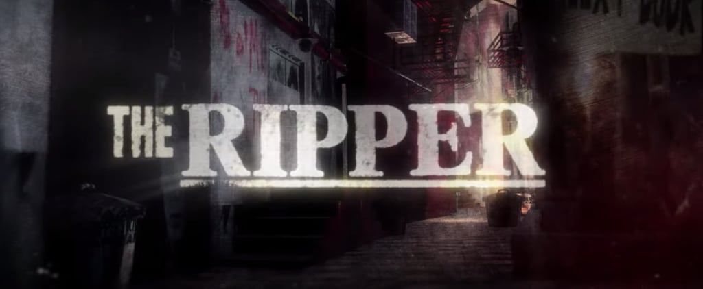 The Ripper | POPSUGAR Entertainment