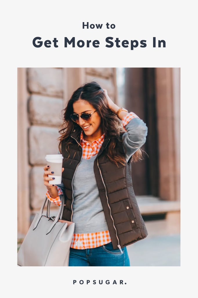 How to Get More Steps In | POPSUGAR Fitness