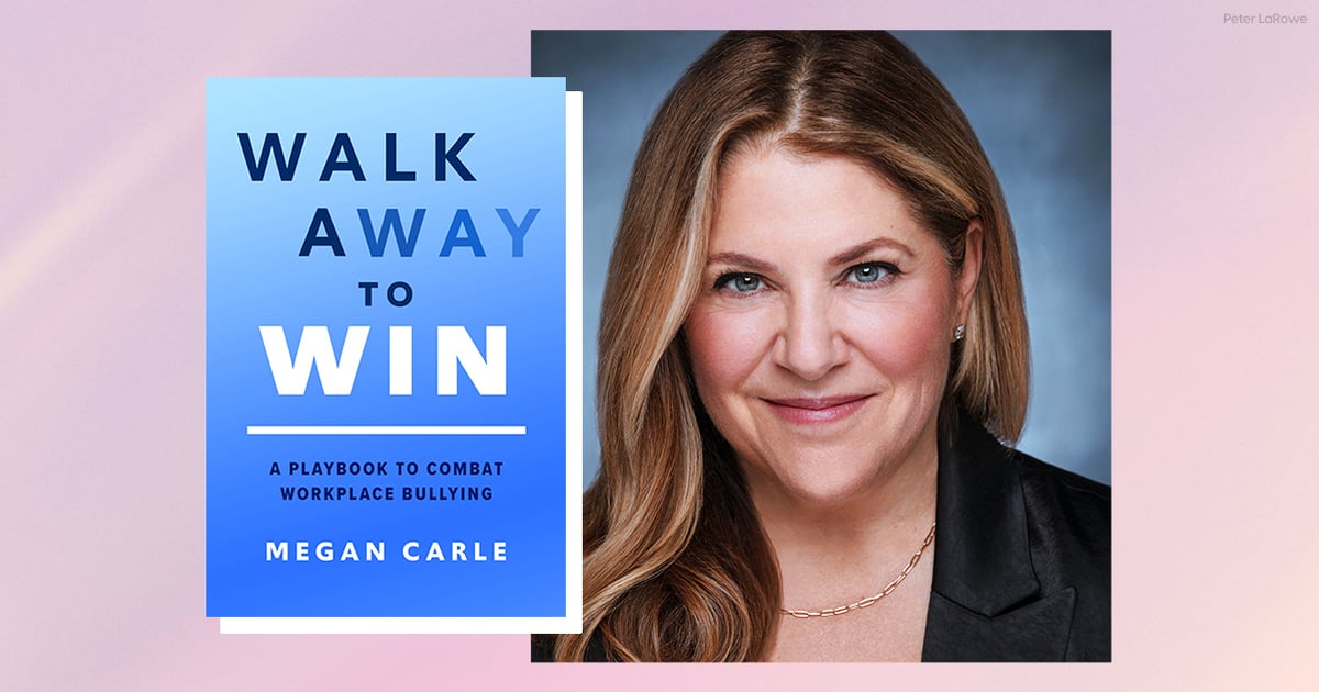 Megan Carle's Walk Away to Win Excerpt on Workplace Bullying | POPSUGAR ...