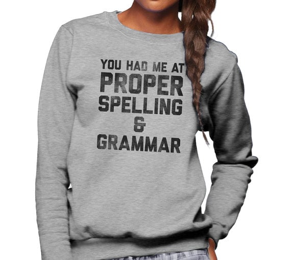 Proper Spelling And Grammar Sweatshirt 40 42 Gifts For Grammar