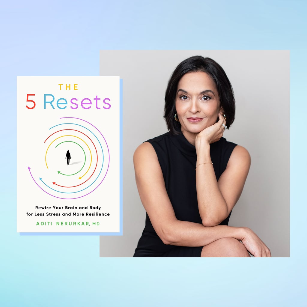 Dr. Aditi Nerurkar on The 5 Resets and Managing Stress | POPSUGAR ...