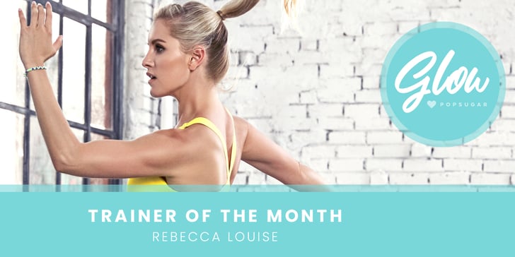 Burn by Rebecca Louise Workout Plans | POPSUGAR Fitness