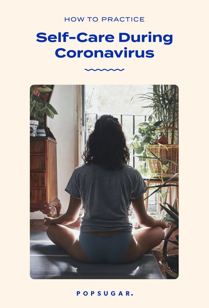 A Doctor's Self-Care Tips During the Coronavirus Pandemic | POPSUGAR ...