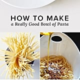 How to Make Really Good Pasta | POPSUGAR Food