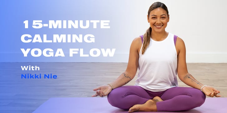 Calm Your Mind With This 15-Minute Soothing Yoga Flow | POPSUGAR Fitness