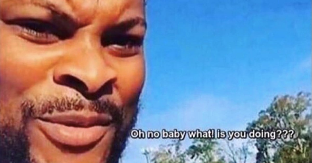 What Is the "Oh No Baby, What Is You Doing?" Meme? | POPSUGAR Tech