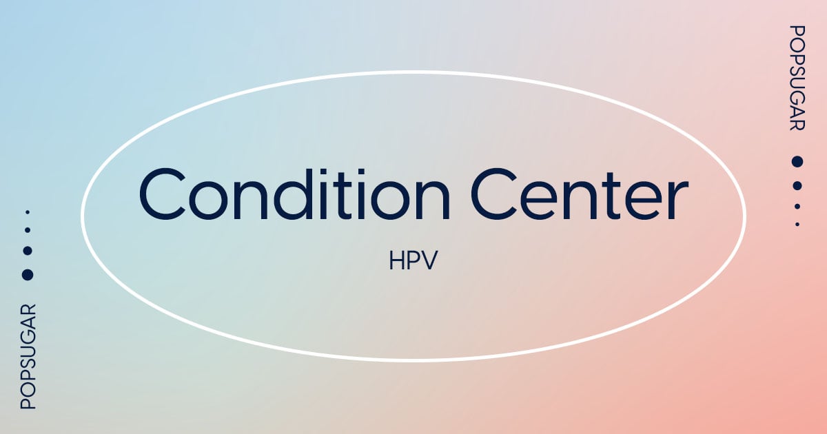 Hpv Symptoms Causes And Treatment Popsugar Fitness