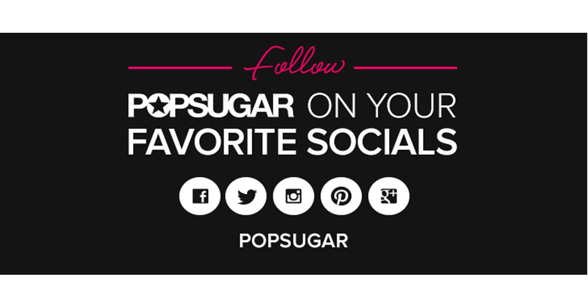 POPSUGAR Social Media | POPSUGAR Celebrity