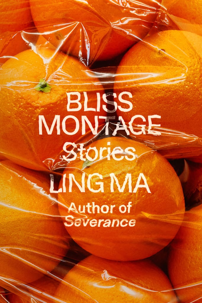 "Bliss Montage" by Ling Ma | Best New Books of 2022 So Far | POPSUGAR ...