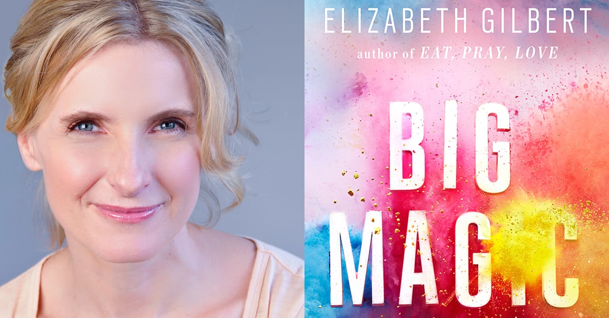 Big Magic by Elizabeth Gilbert | PS Smart Living