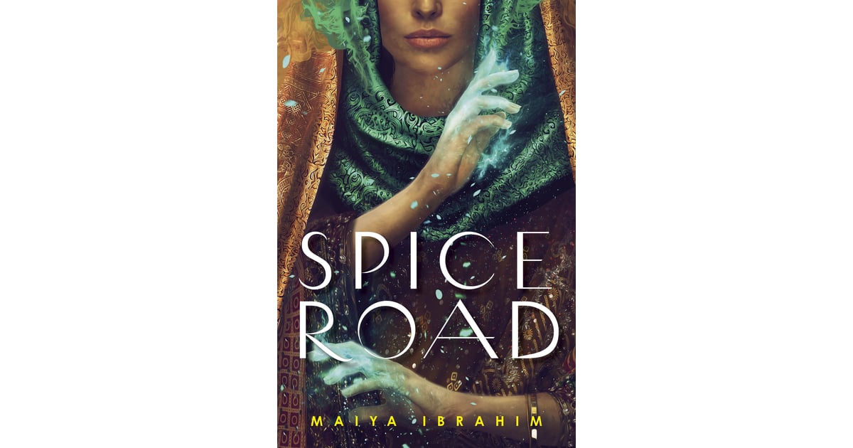 “Spice Road” by Maiya Ibrahim | Best YA Books of 2023 | POPSUGAR ... “Spice Road” by Maiya Ibrahim | Best YA Books of 2023 | POPSUGAR ...