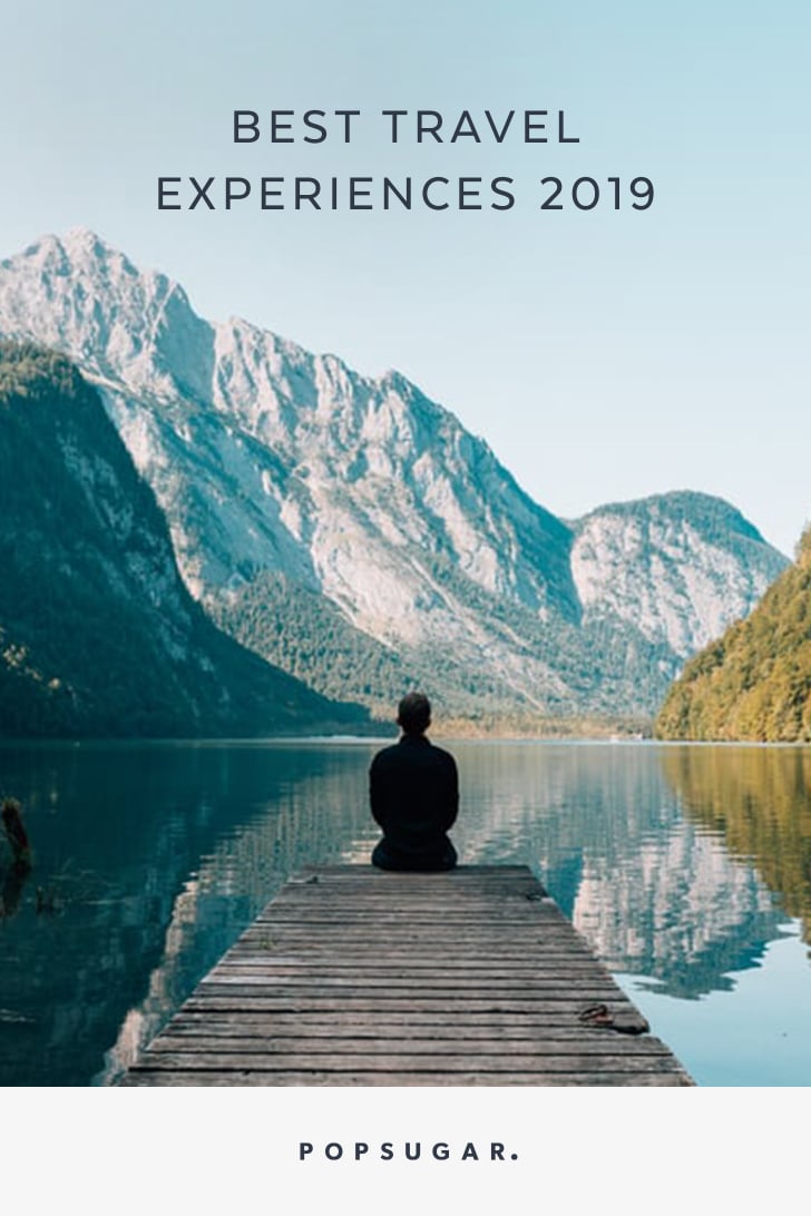 Best Travel Experiences 2019 | POPSUGAR Smart Living