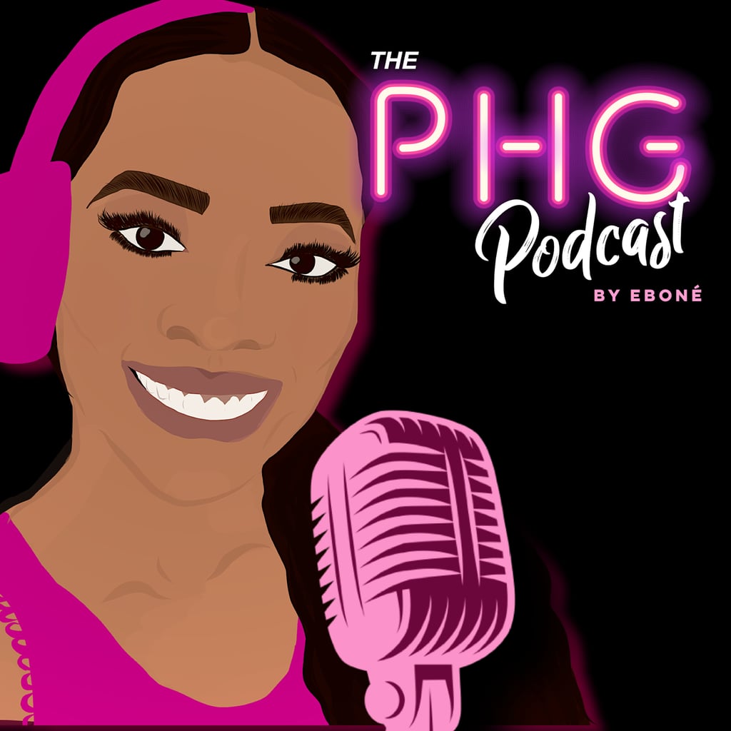 The Phg Podcast Podcasts About And Hosted By Women Popsugar