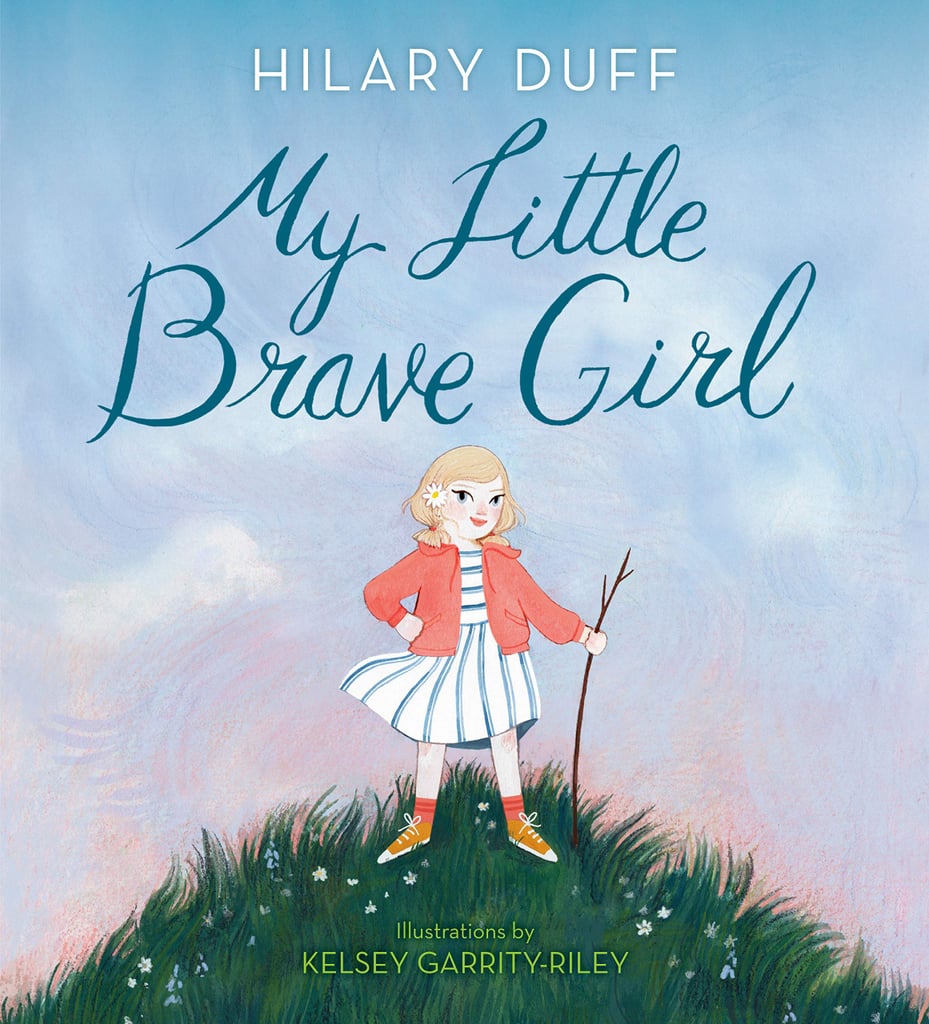 Hilary Duff Children’s Book Details | My Little Brave Girl | POPSUGAR ...