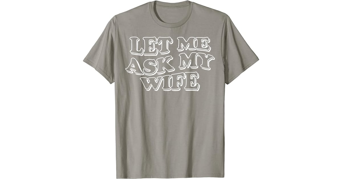 Let Me Ask My Wife Funny T Shirt Shop Adam Sandlers Let Me Ask My