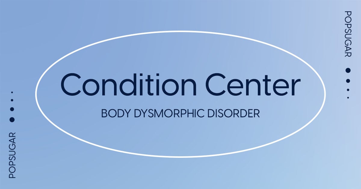 Body Dysmorphic Disorder: Symptoms, Causes, Treatment | POPSUGAR Fitness