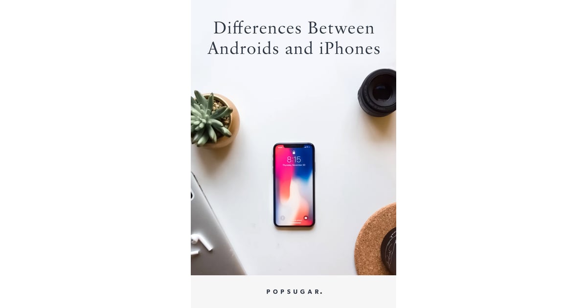 Differences Between Android and iPhone | POPSUGAR Tech Photo 9 Differences Between Android and iPhone | POPSUGAR Tech Photo 9